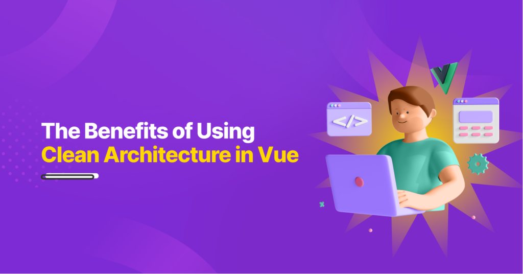 The Benefits of Using Clean Architecture in Vue | Mitrais The Benefits of Using Clean Architecture in Vue | Mitrais