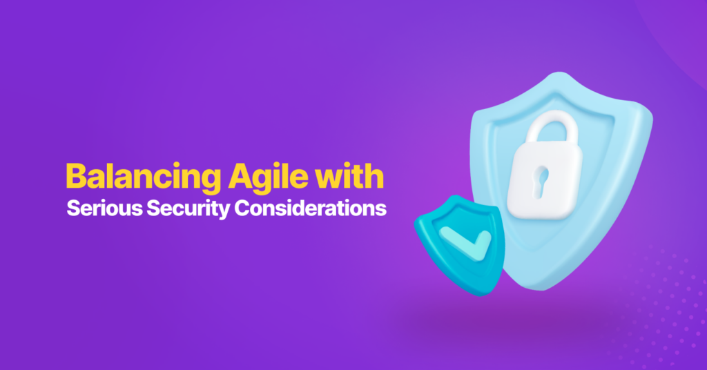 Balancing Agile with Serious Security Considerations | Mitrais