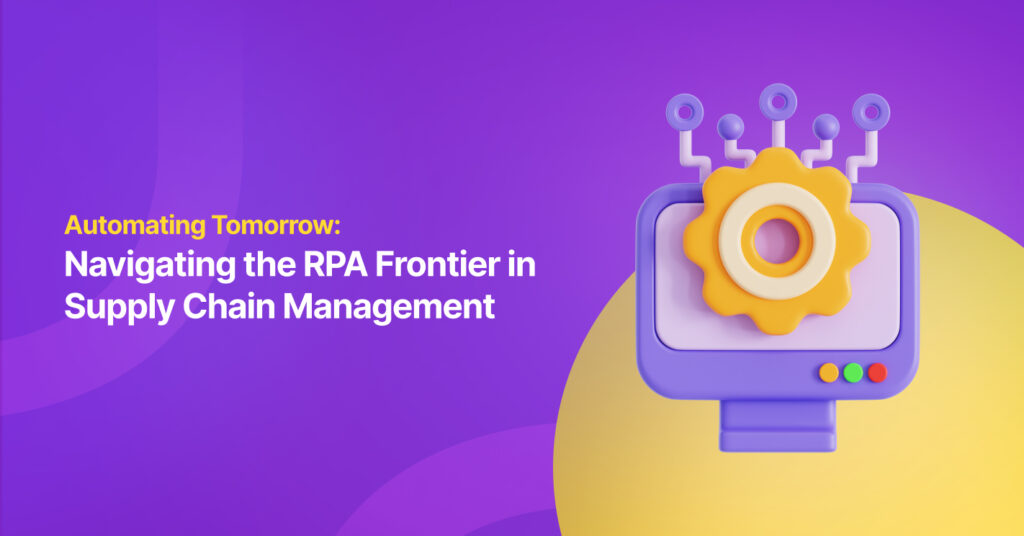 Automating Tomorrow: Navigating the RPA Frontier in Supply Chain Management | Mitrais