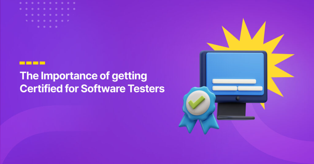 The Importance of Getting Certified for Software Testers. | Mitrais Blog